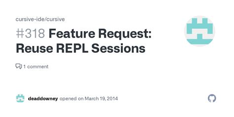 Feature Request Reuse Repl Sessions · Issue 318 · Cursive Idecursive · Github