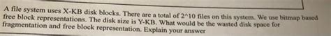 Solved A File System Uses X Kb Disk Blocks There Are A