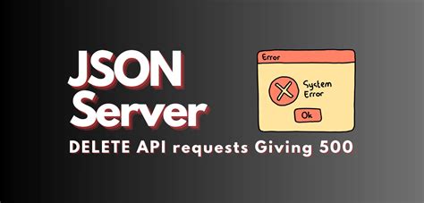 How To Fix 500 Error In Json Server Delete Requests