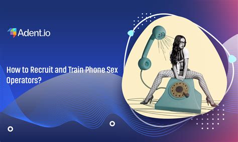How To Recruit And Train Phone Sex Operators