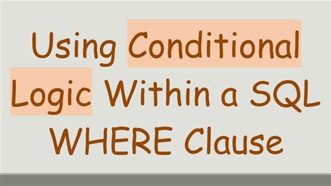 Using Conditional Logic Within A Sql Where Clause Youtube