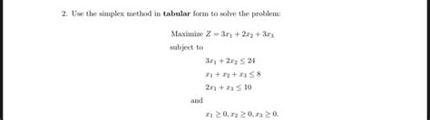 Solved 2 Use The Simplex Method In Tabular Form To Solve