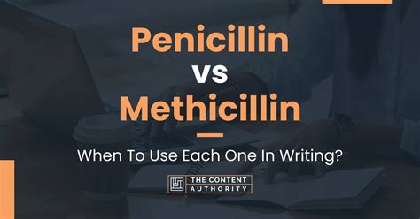 Penicillin Vs Methicillin When To Use Each One In Writing