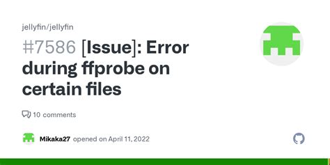 Issue Error During Ffprobe On Certain Files · Issue 7586 · Jellyfin