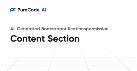 Build Great Bootstrapotificationspermission Content Section Components Faster Using Ai Tools