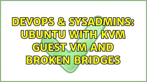 Devops And Sysadmins Ubuntu With Kvm Guest Vm And Broken Bridges 2