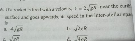 6 If A Rocket Is Fired With A Velocity V 2gr Near The Earth Surface A