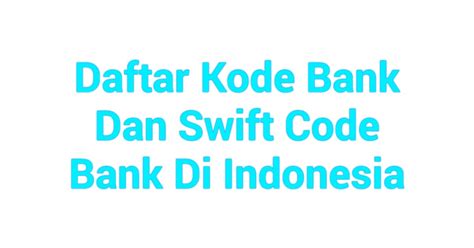 Kode Transfer Bank Dan Swift Code Bank Di Indonesia Transaksi Perbankan