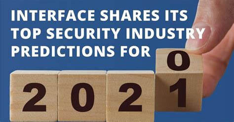 Interface Shares Its Top Security Industry Predictions For 2021 Securityinfowatch