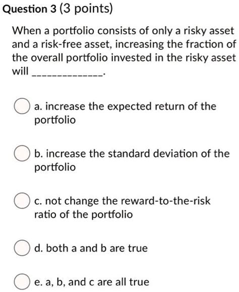 Solved Question 3 3 Points When A Portfolio Consists Of Only A Risky Asset And A Risk Free