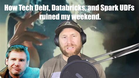 How Tech Debt Databricks And Spark Udfs Ruined My Weekend Spark