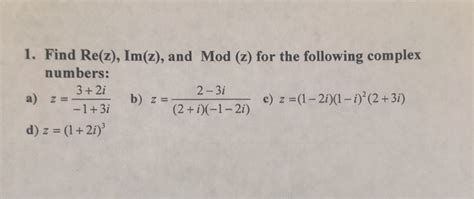 solved find re z im z and mod z for the following complex