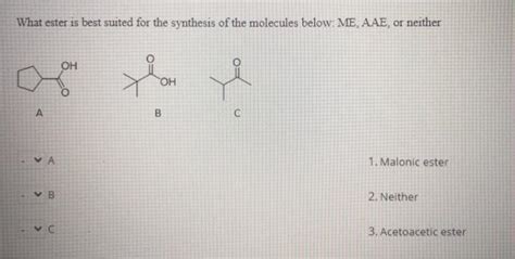 Solved What Ester Is Best Suited For The Synthesis Of The Chegg Com