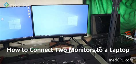 How To Connect Two Monitors To A Laptop A Comprehensive Guide 2023 Medcpu