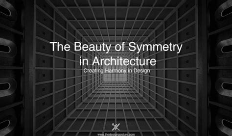 The Beauty Of Symmetry In Architecture Creating Harmony In Design The Design Gesture