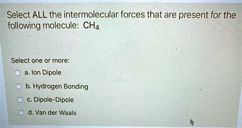 Solved Select All The Intermolecular Forces That Are Present For The Following Molecule Cha