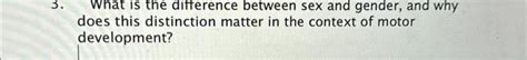 Solved What Is The Difference Between Sex And Gender And Chegg Com