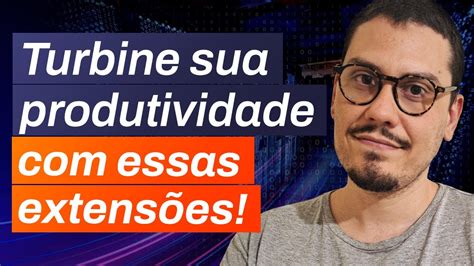 10 extensões do vscode que você deveria usar agora youtube
