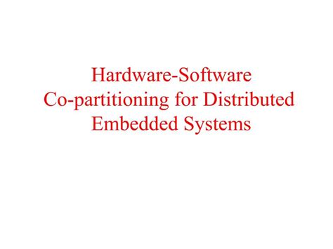 Ppt Hardware Software Co Partitioning For Distributed Embedded