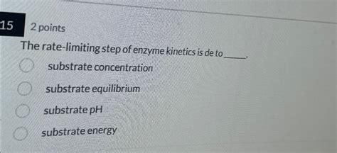 Solved 2 ﻿pointsthe Rate Limiting Step Of Enzyme Kinetics Is