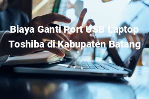 Biaya Ganti Port Usb Laptop Toshiba Di Kabupaten Batang