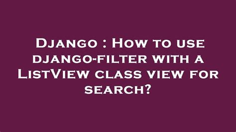 django how to use django filter with a listview class view for search youtube