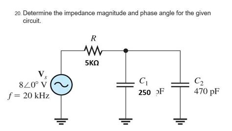 Solved 20 Determine The Impedance Magnitude And Phase Angle