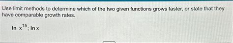 Solved Use Limit Methods To Determine Which Of The Two Given