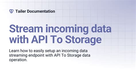 stream incoming data with api to storage tailer documentation