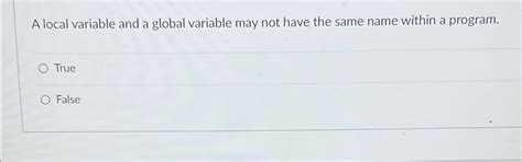 Solved A Local Variable And A Global Variable May Not Have