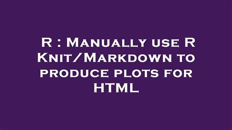 R Manually Use R Knit Markdown To Produce Plots For HTML YouTube