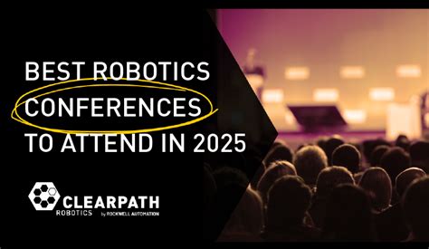 Best Robotics Conferences And Events To Attend In 2025 Clearpath Robotics
