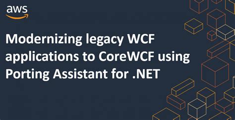 Modernizing Legacy Wcf Applications To Corewcf Using Porting Assistant For Net Microsoft
