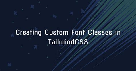 Add Custom Font Classes To Tailwindcss