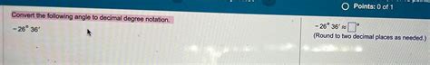 Answered Convert The Following Angle To Decimal Degree Notation 26 36