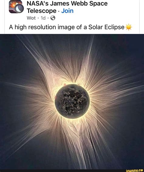 Am Nasas James Webb Space Telescope Join Wot A High Resolution Image Of A Solar Eclipse