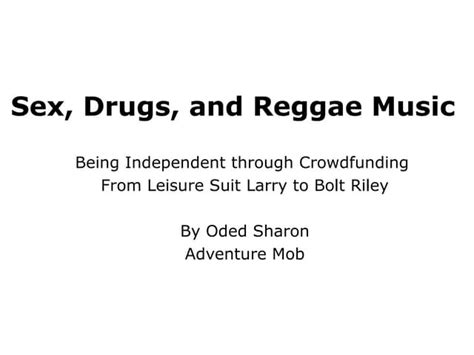 Sex Drugs And Reggae Music How To Fail And Succeed At Crowdfunding