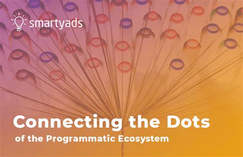 Connecting The Dots Of Programmatic Ecosystem Smartyads