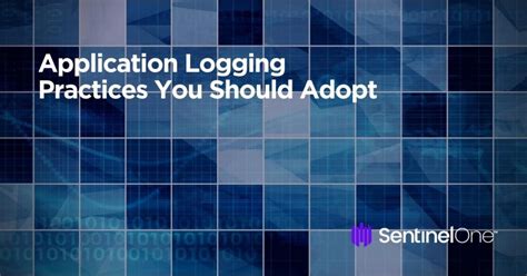 Sentinelone Application Logging Practices You Should Adopt