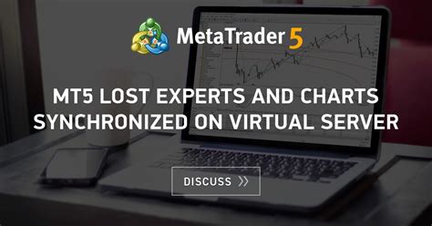 Mt5 Lost Experts And Charts Synchronized On Virtual Server Mt5
