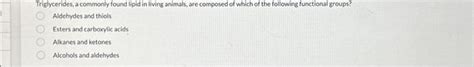 Solved Triglycerides A Commonly Found Lipid In Living