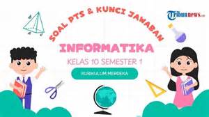 60 Soal Pts Informatika Kelas 10 Semester 1 Kurikulum Merdeka Lengkap Dengan Kunci Jawaban