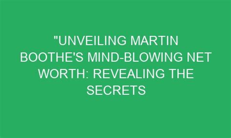 Unveiling Martin Boothes Mind Blowing Net Worth Revealing The Secrets To His Success Mrsfinley