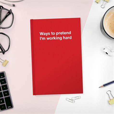 Ways To Pretend Im Working Hard Wtf Notebooks®