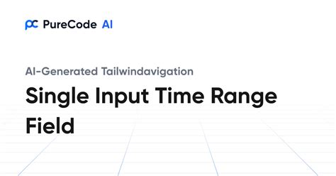 Build Great Tailwindavigation Single Input Time Range Field Components Faster Using Ai Tools