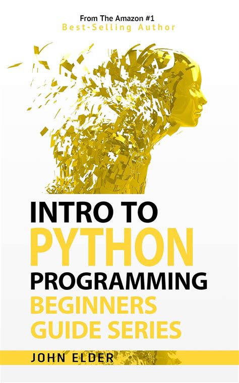 Intro To Python Programming Beginners Guide Series Ebook Elder John
