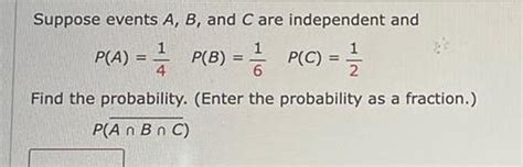 [answered] suppose events a b and c are independent and 1 p a p b p c 1