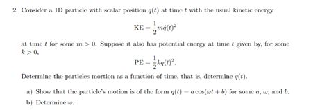 solved consider a 1d particle with scalar position q t at