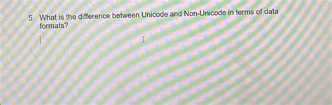 Solved Question 5 What Is The Difference Between Unicode And