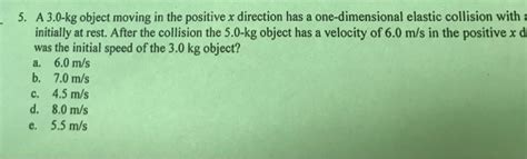 Solved 5 A 3 0 Kg Object Moving In The Positive X Direction
